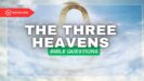 What Are the 3 Heavens in the Bible? These Verses Explain It All